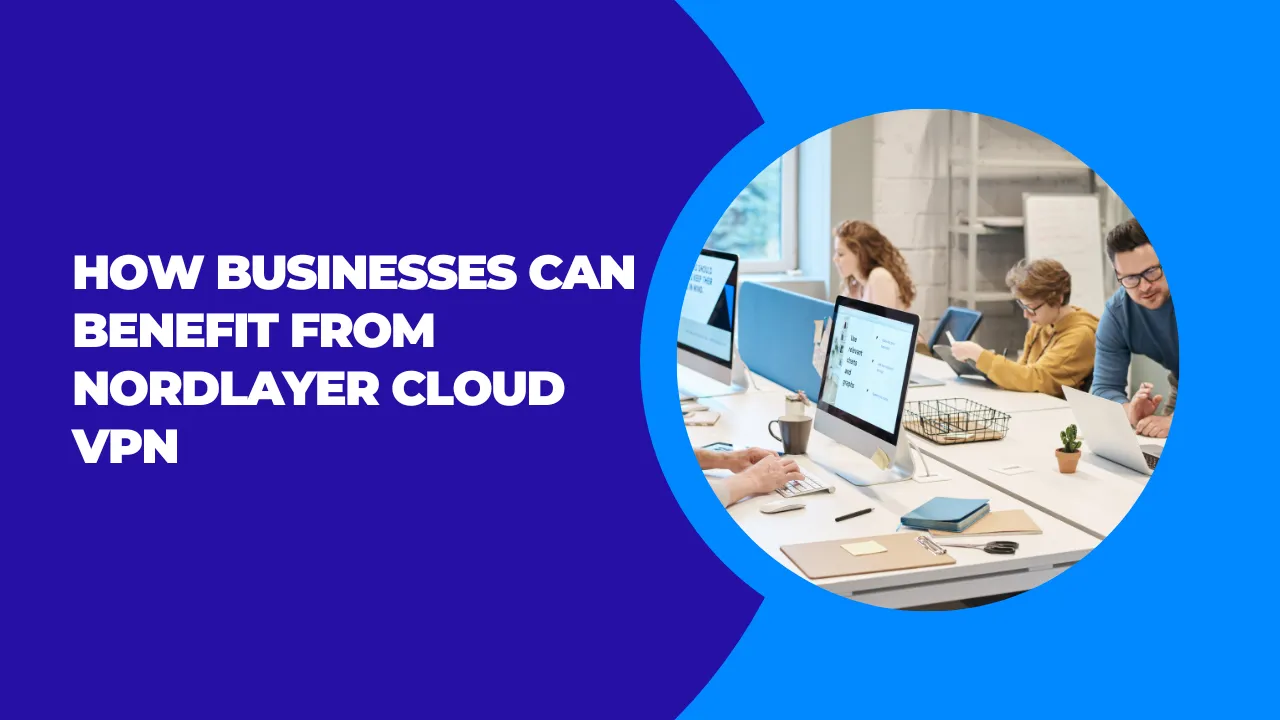 Elevate Your Business Security with NordLayer Cloud VPN