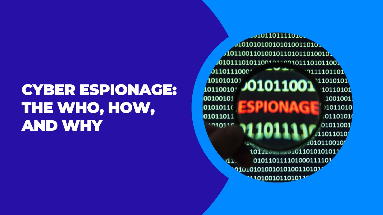 Unraveling Cyber Espionage in 2024: The Who, How, and Why