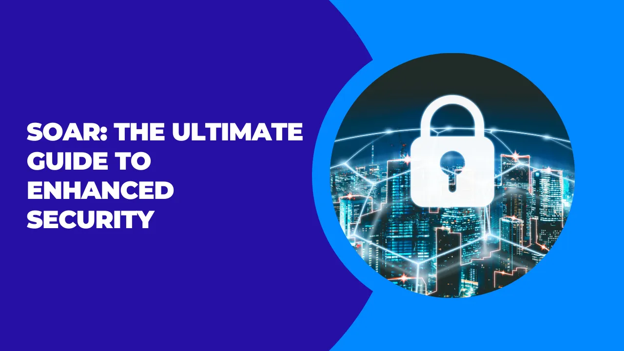 Enhancing Security with SOAR: A Comprehensive Guide for 2024 Enhancing Security with SOAR: A Comprehensive Guide for 2024