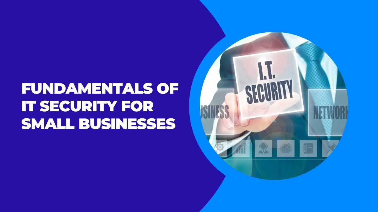 IT Security Fundamentals: Protect Your Small Business Today
