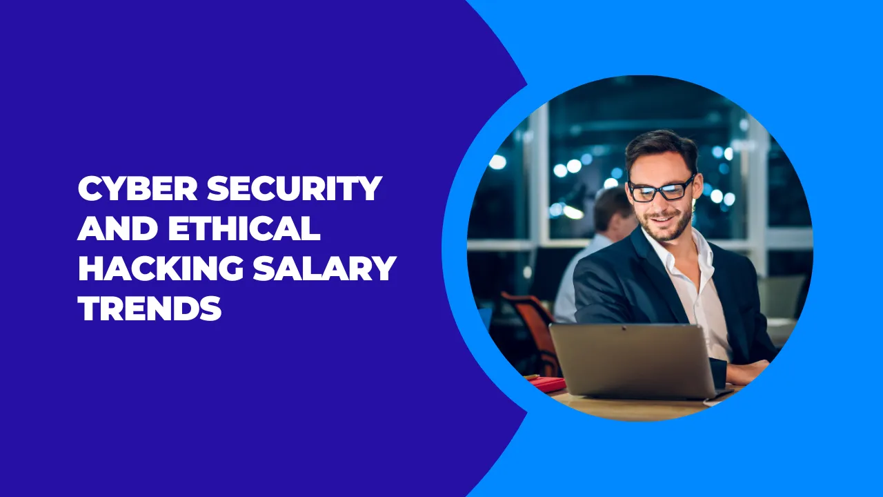 Cyber Security and Ethical Hacking Salary Trends