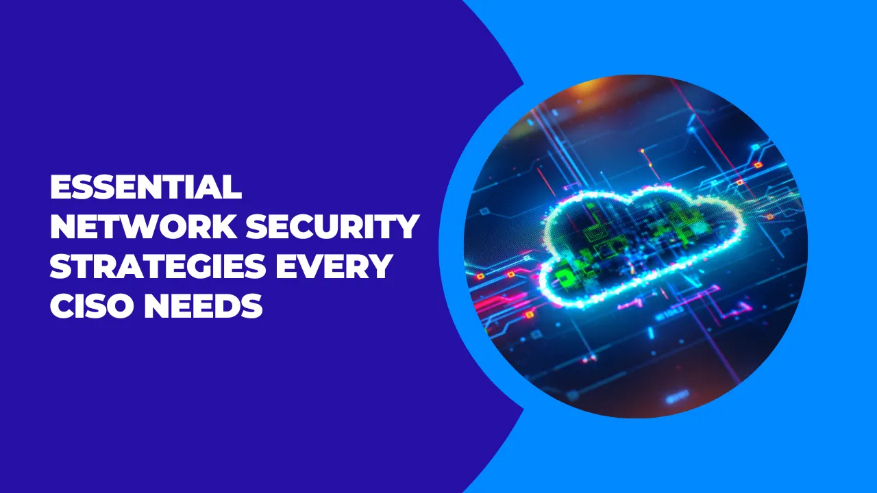 Network Security Strategies for Every CISO