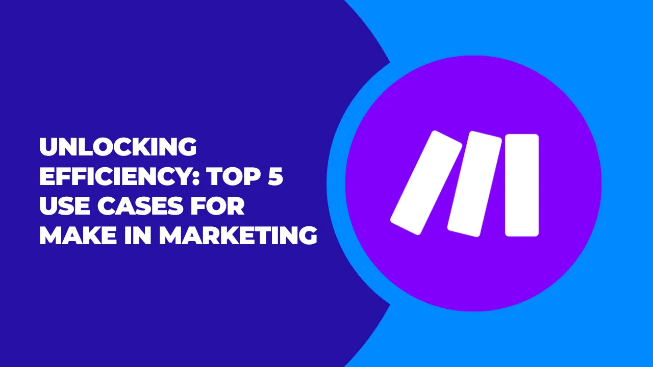 Top 5 Use Cases for Make in Marketing