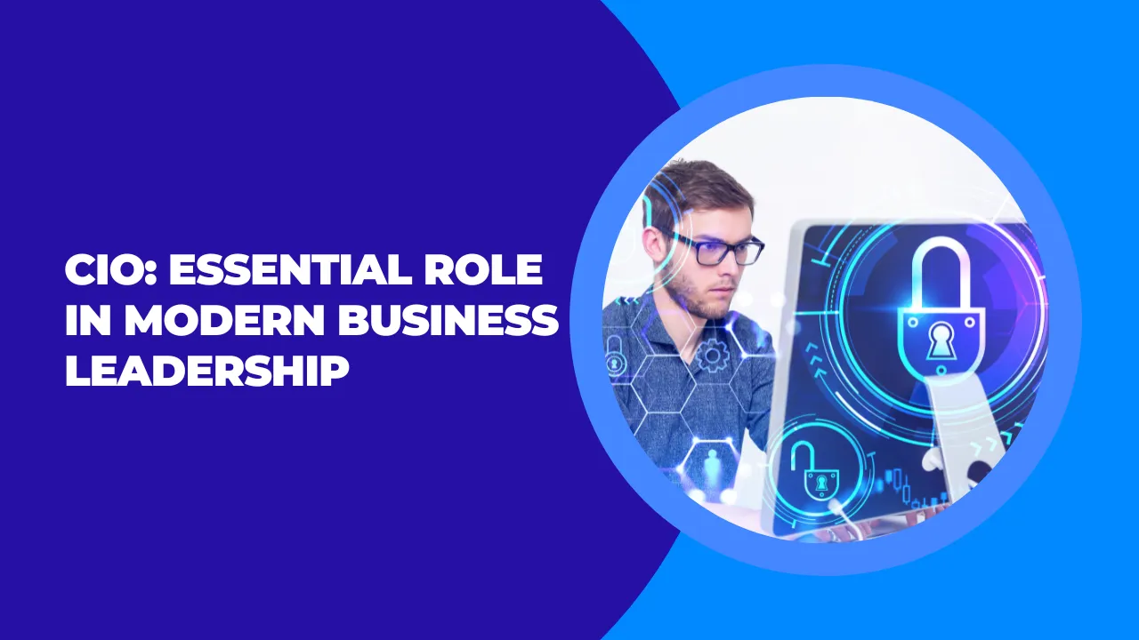 CIO: Essential Role in Modern Business Leadership