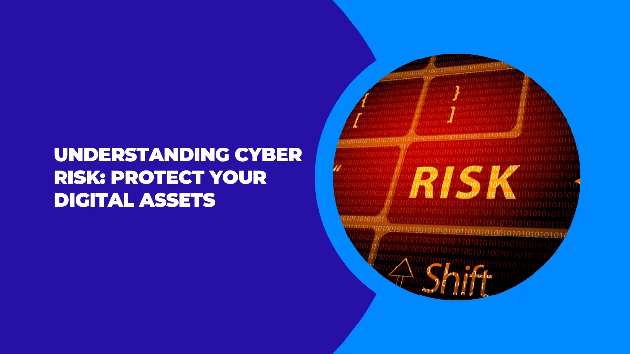 Understanding Cyber Risk: Protect Your Digital Assets