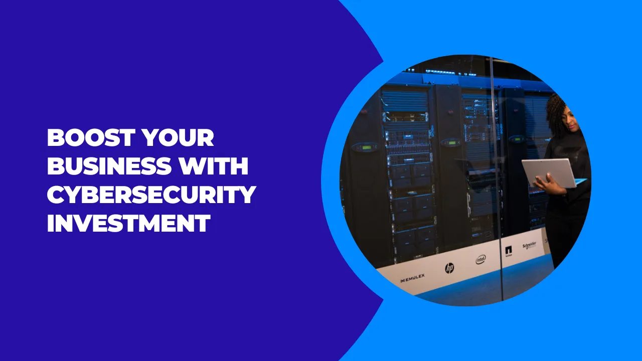 Boost Your Business with Cybersecurity Investment