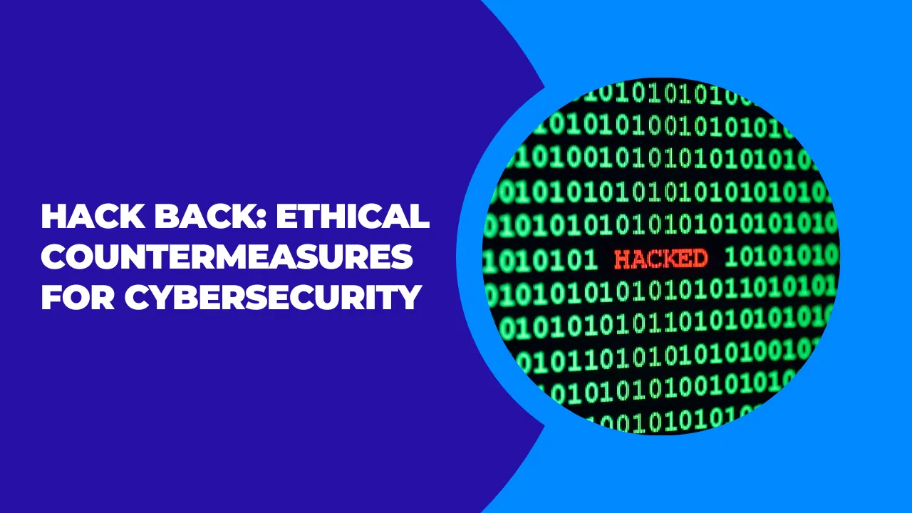 Hack Back: Ethical Countermeasures for Cybersecurity