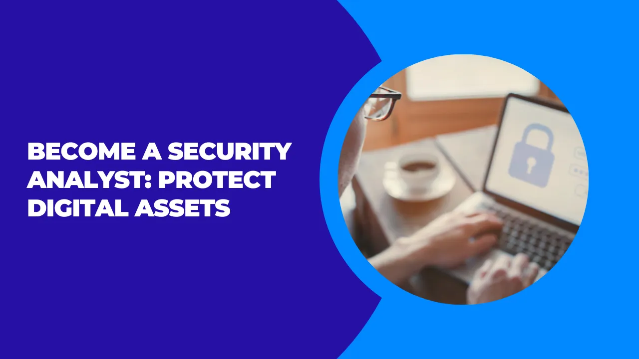 Become a Security Analyst: Protect Digital Assets