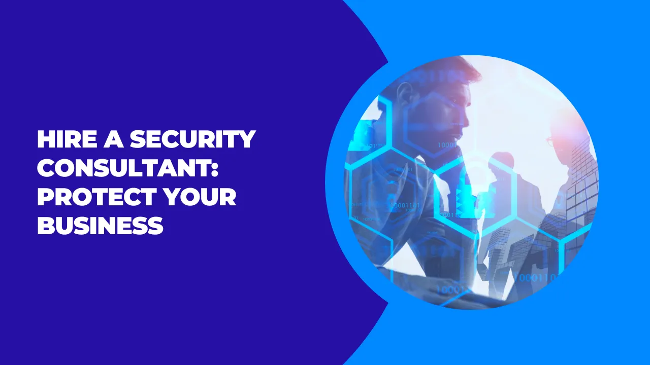 Hire a Security Consultant: Protect Your Business