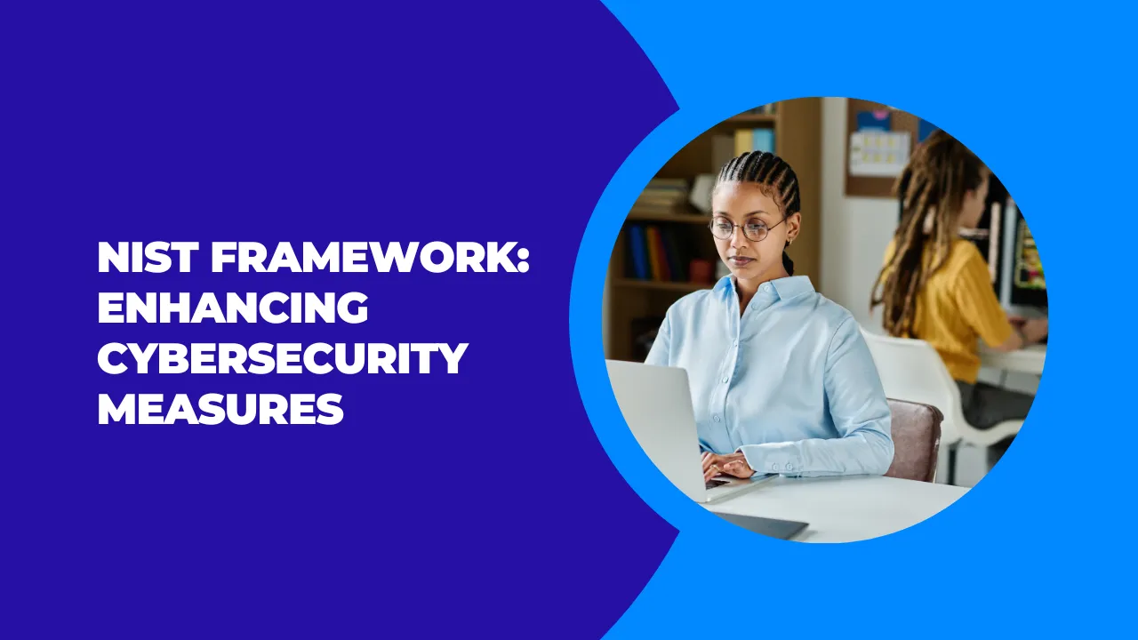 NIST Framework: Enhancing Cybersecurity Measures